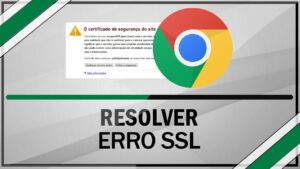 Como resolver erro ssl do google chrome