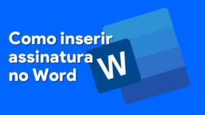 Como adicionar uma assinatura em documentos do microsoft word